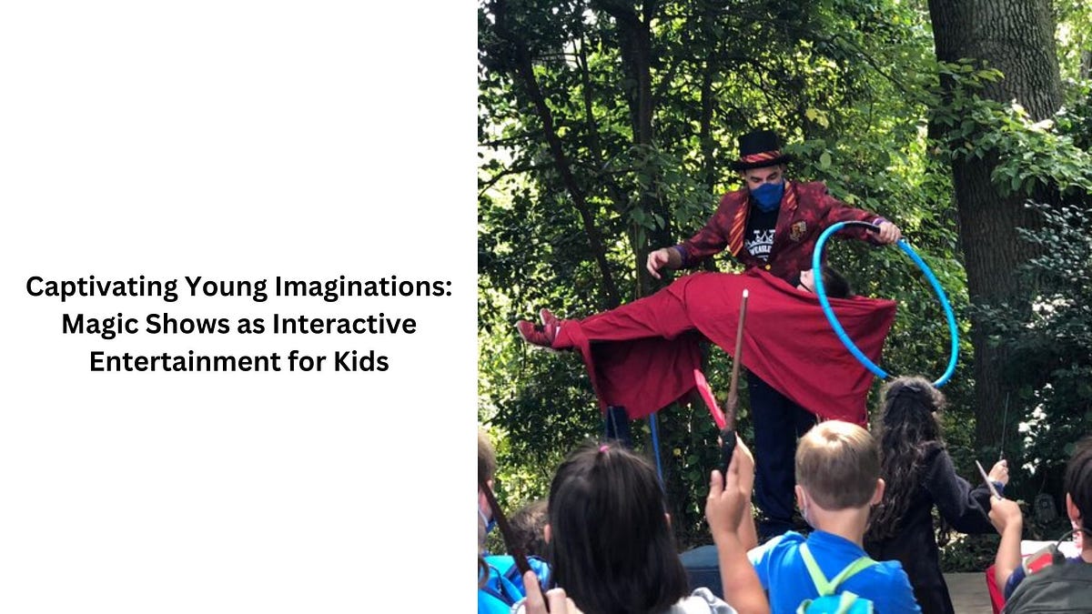 Captivating Young Imaginations: Magic Shows as Interactive ...