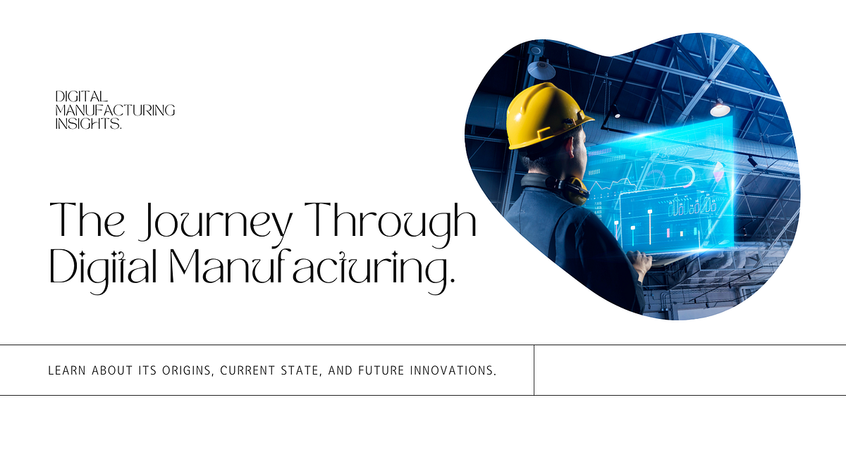 The Journey Through Digital Manufacturing: A Glimpse Into Its Origins, Current State, and Future ...