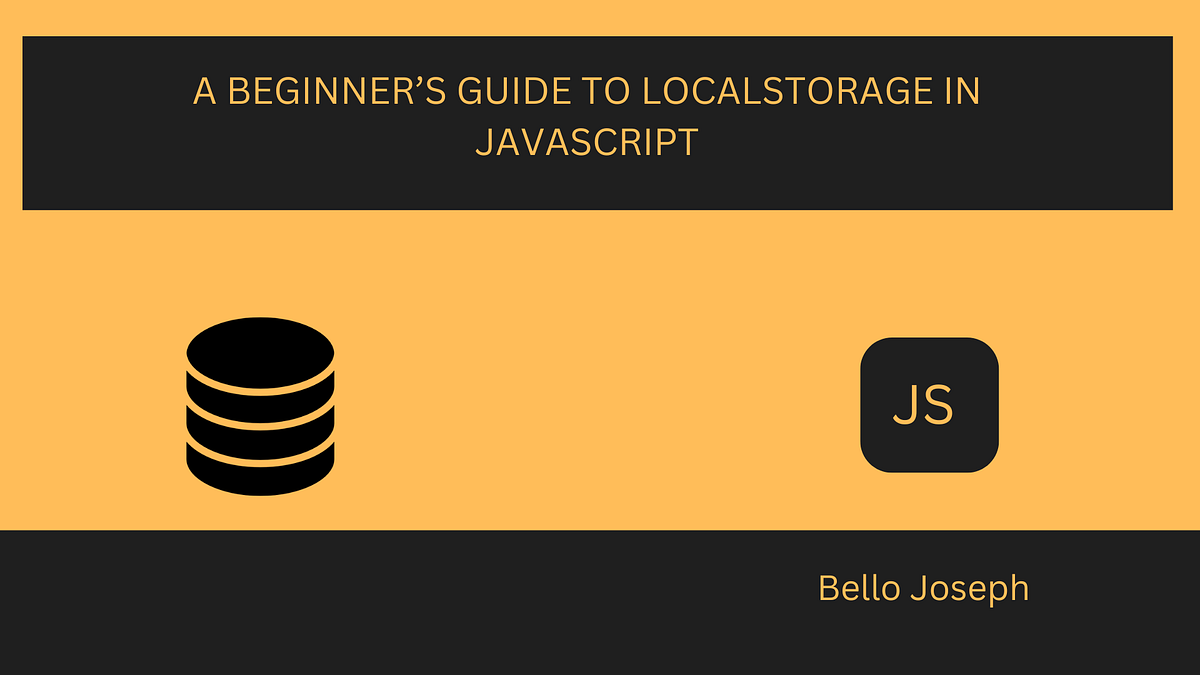 A Beginner’s Guide on Using JavaScript Local Storage API | by Joseph | Jul, 2024 | Medium