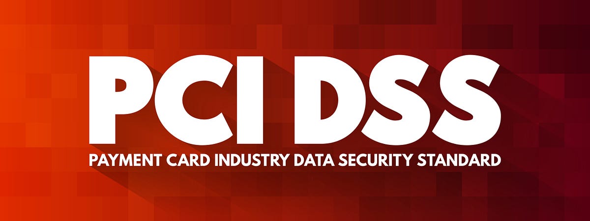 Payment Card Industry Data Security Standard (PCI DSS) | by ...