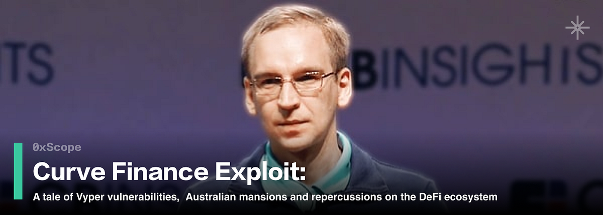 Curve Finance Exploit: A tale of Vyper vulnerabilities, Australian mansions and repercussions on ...