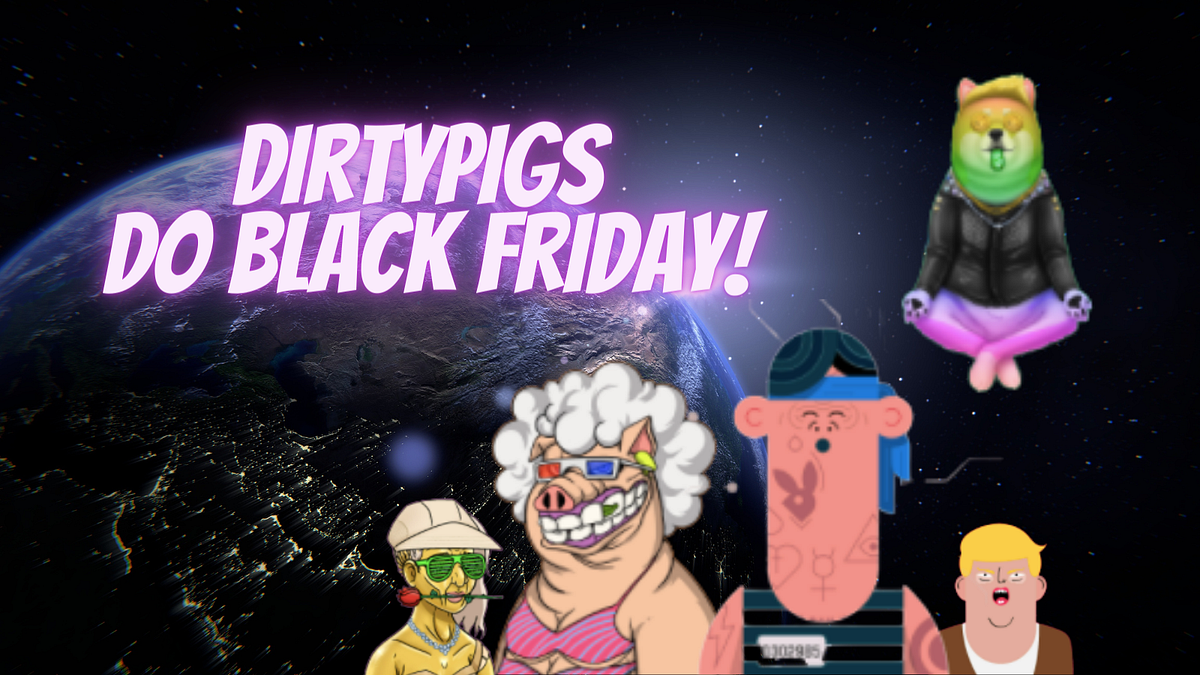 First-Ever NFT Black Friday Sale! | by DirtyPigs NFT | Medium