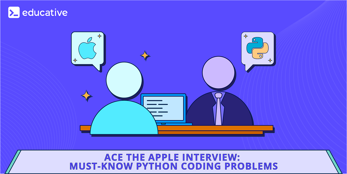 Ace the Apple Interview: Must-Know Python Coding Problems | by The ...