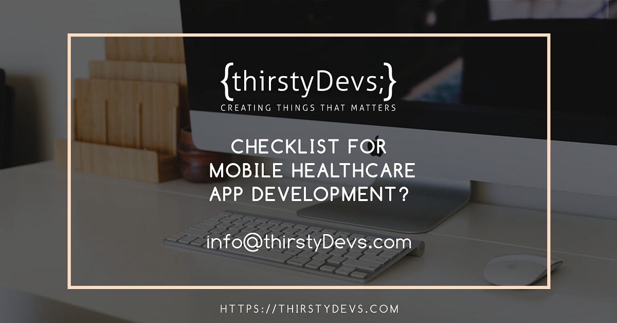 Checklist for mobile healthcare app development | by thirstyDevs | Medium