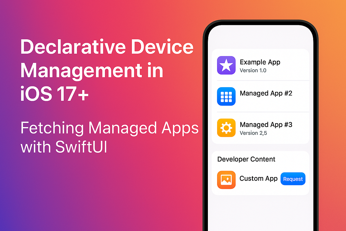 Declarative Device Management in iOS 17+: Fetching Managed Apps with SwiftUI | by Ayan Koche ...