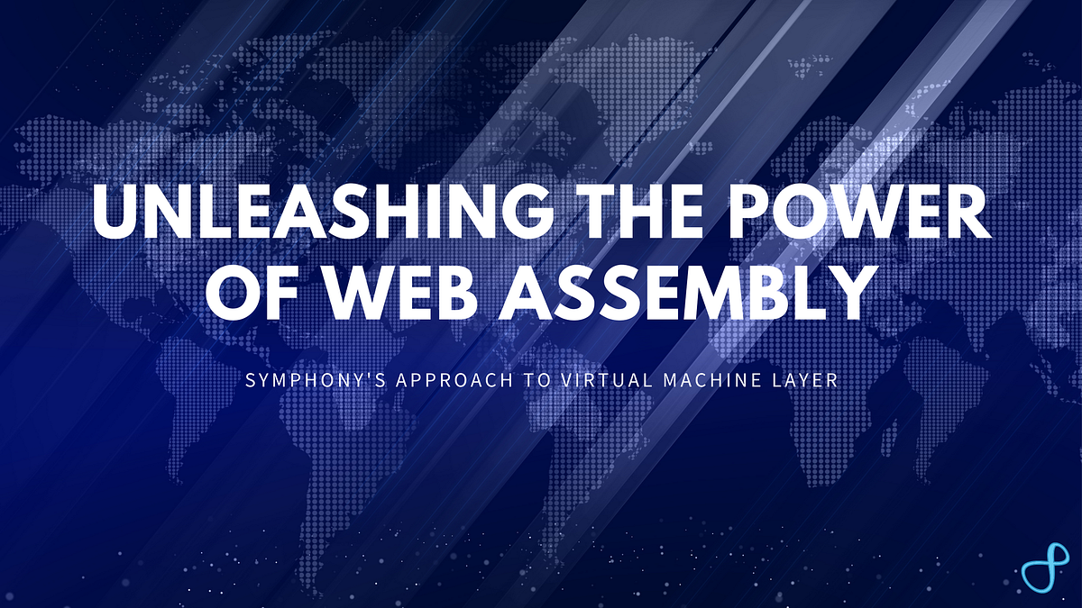 Unleashing the Power of Web Assembly: Symphony’s Approach to the Virtual Machine Layer | by ...