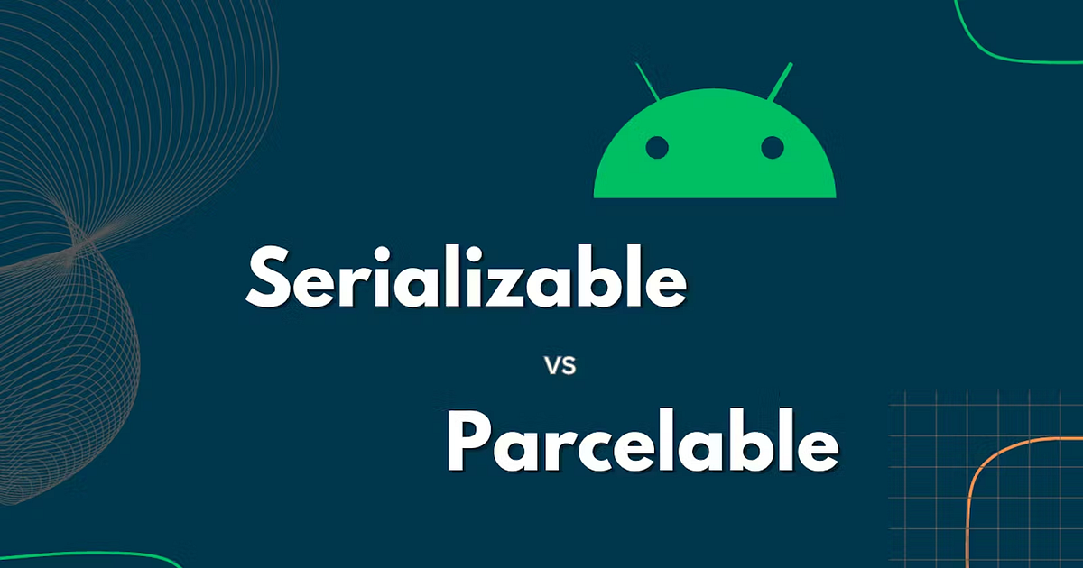 Parcelable Vs Serializable in Android | by Ali Sohail | Jul, 2024 | Medium
