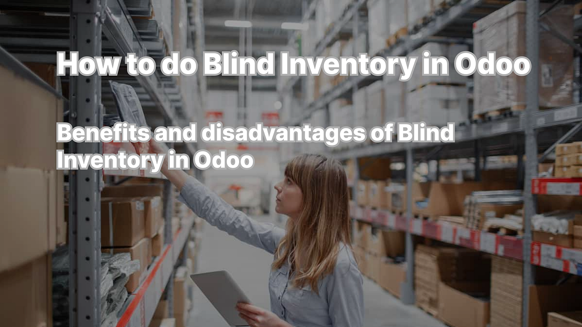 How to do Blind Inventory in Odoo (benefits and disadvantages of Blind ...