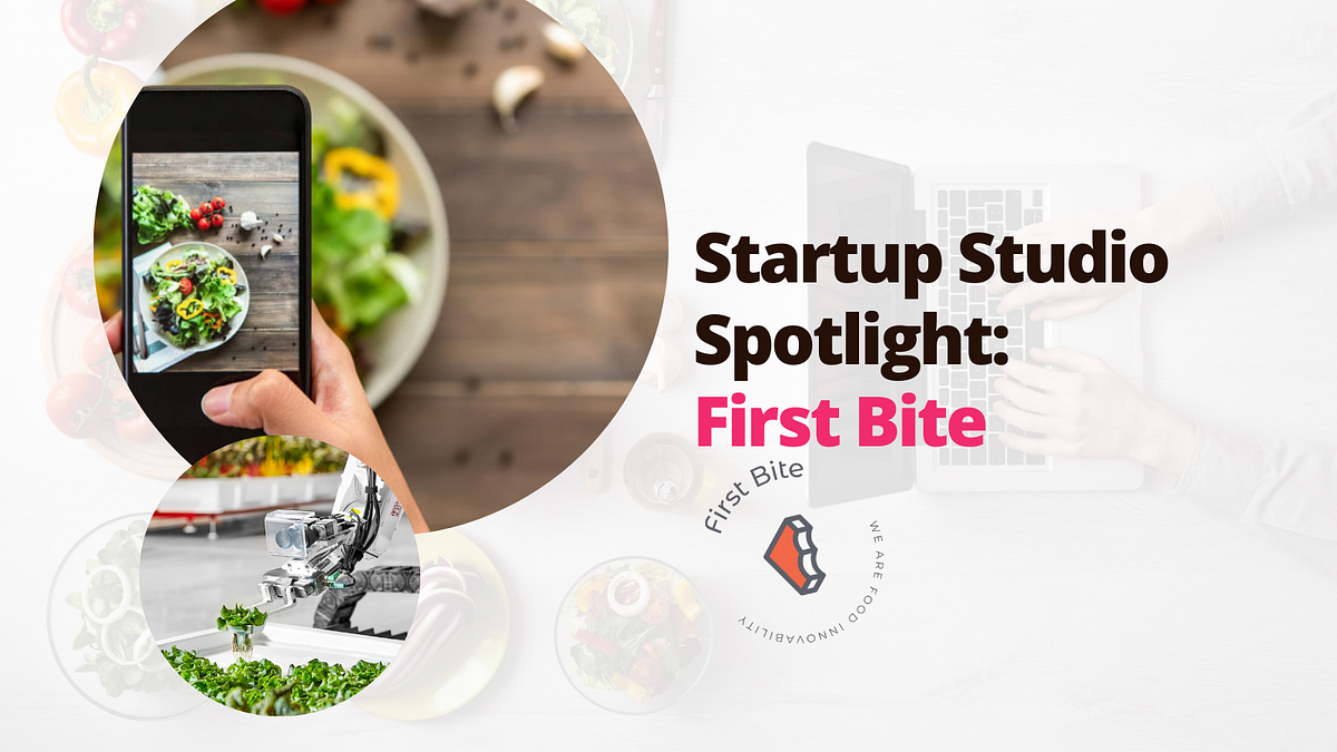 Startup Studio Insider Spotlight: First Bite | Startup Studio Insider