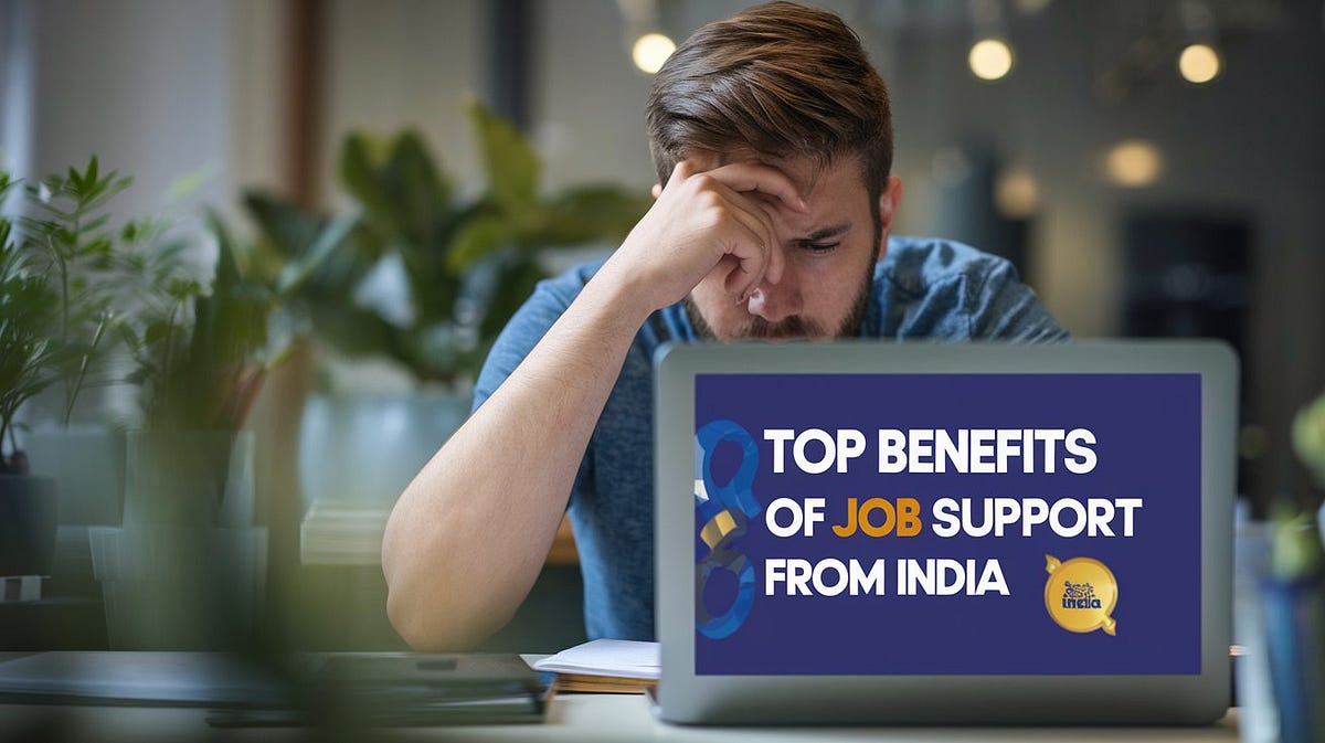 Top Benefits of Job Support from India | by Naveenmaddi | Oct, 2024 ...