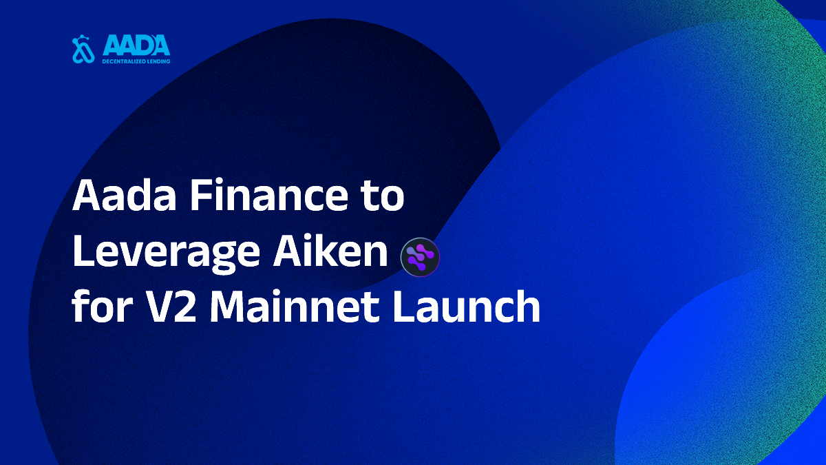 Aada Finance to Leverage Aiken for V2 Mainnet Launch | by Lenfi | Medium