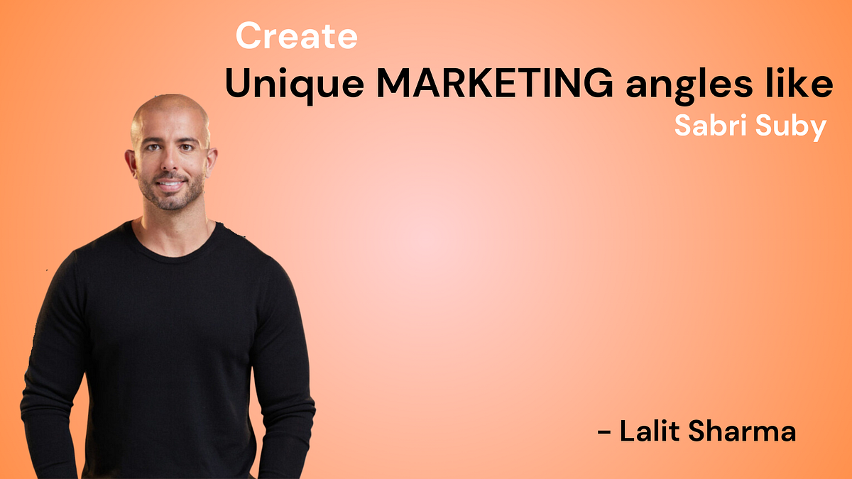 Find Unique Marketing angle like Sabri Suby | by Lalit Sharma | Medium