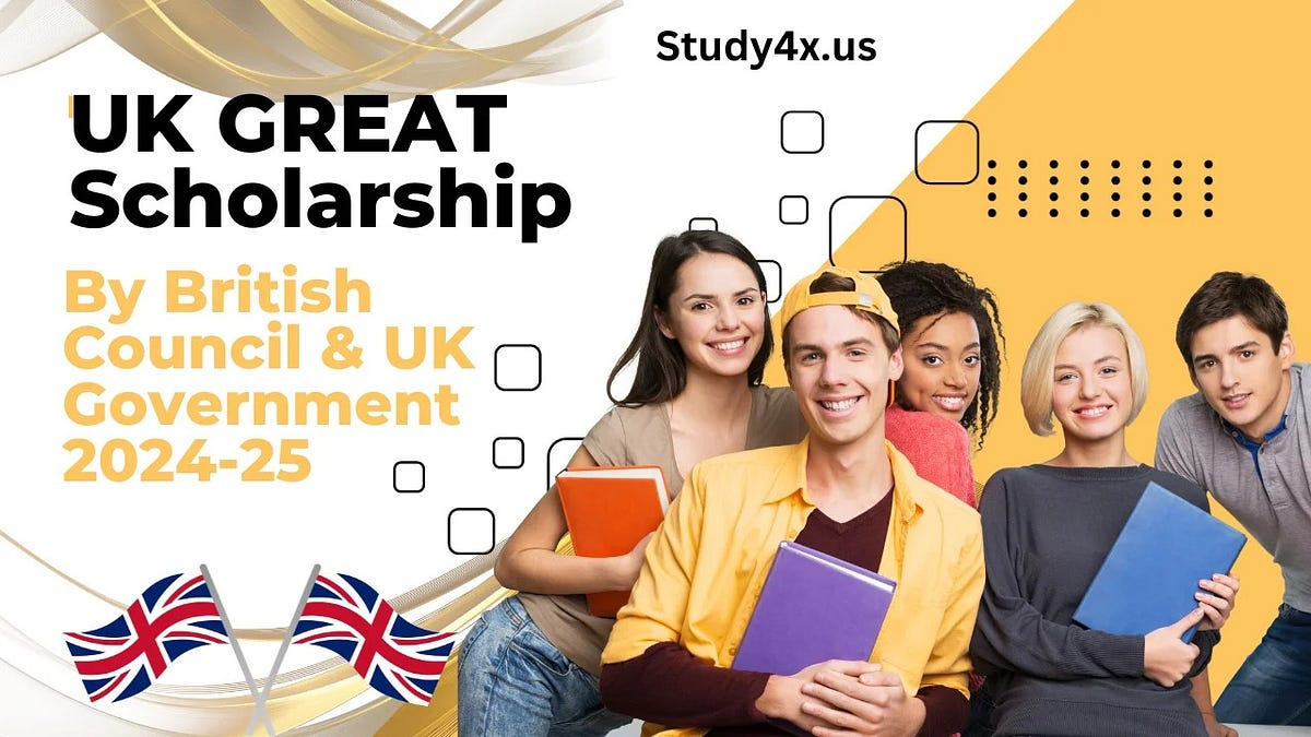 GREAT UK Scholarship by British Council & UK Government 2024–25 | by ...