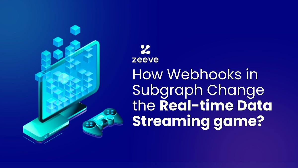 How Webhooks in Subgraph Change the Real-time Data Streaming game? | by Zeeve | Zeeve News | Medium
