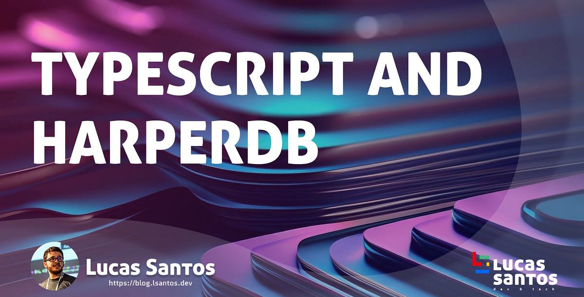 Best practices for HarperDB projects using TypeScript | by Lucas Santos | Stackademic