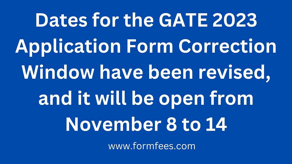 Dates for the GATE 2023 Application Form Correction Window have been ...