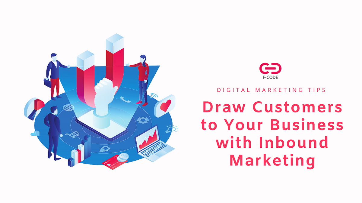 Draw Customers to Your Business with Inbound Marketing | by f-code Inc ...