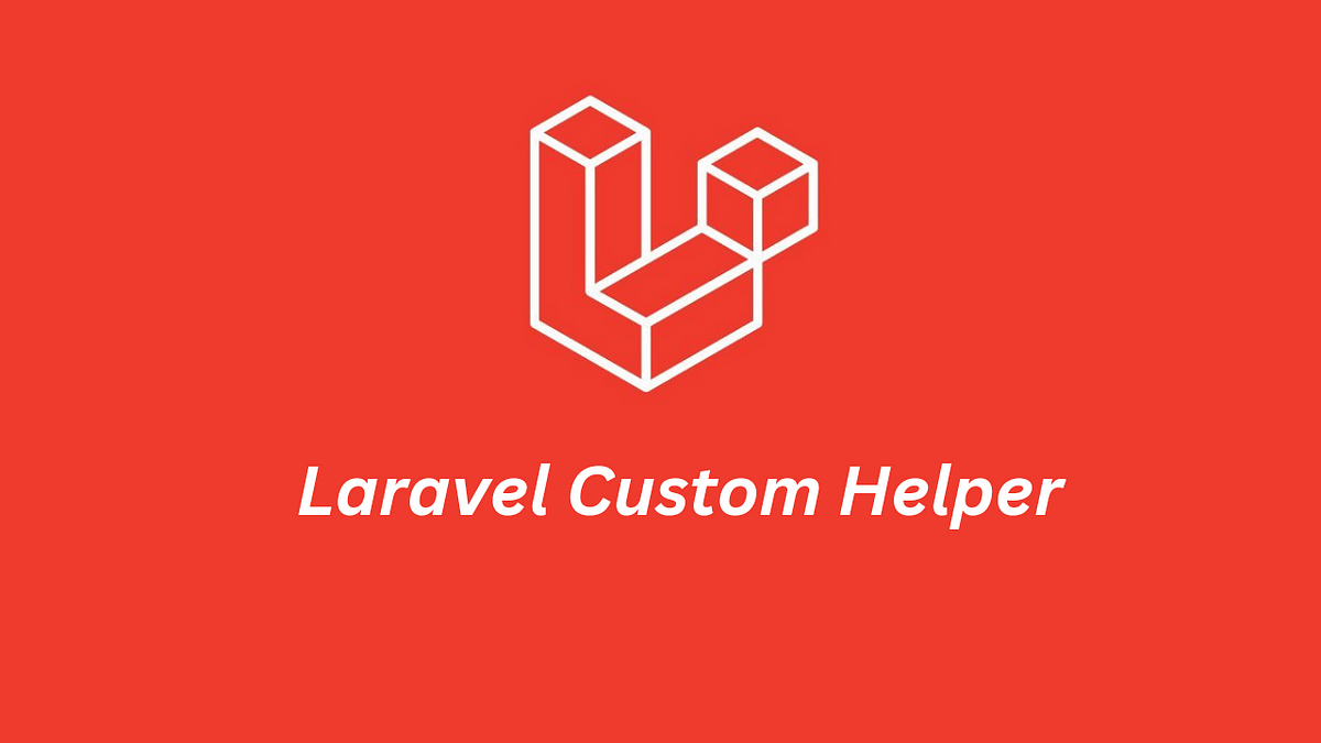 How To Create Custom Helper Functions In Laravel By Techiydude Medium