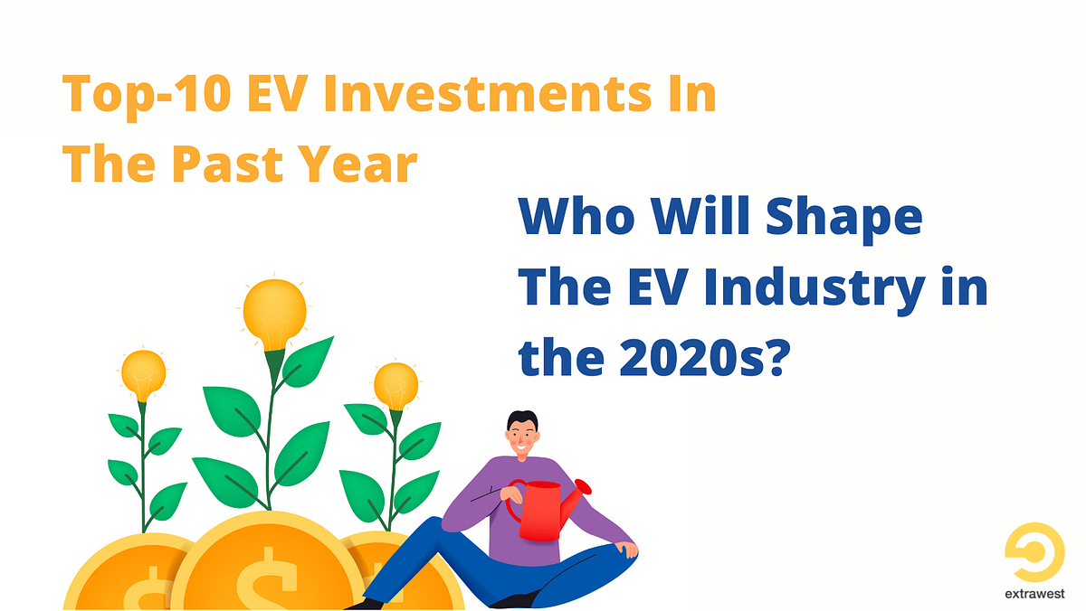 Top-10 EV Investments In The Past Year: Who Will Shape The EV Industry ...
