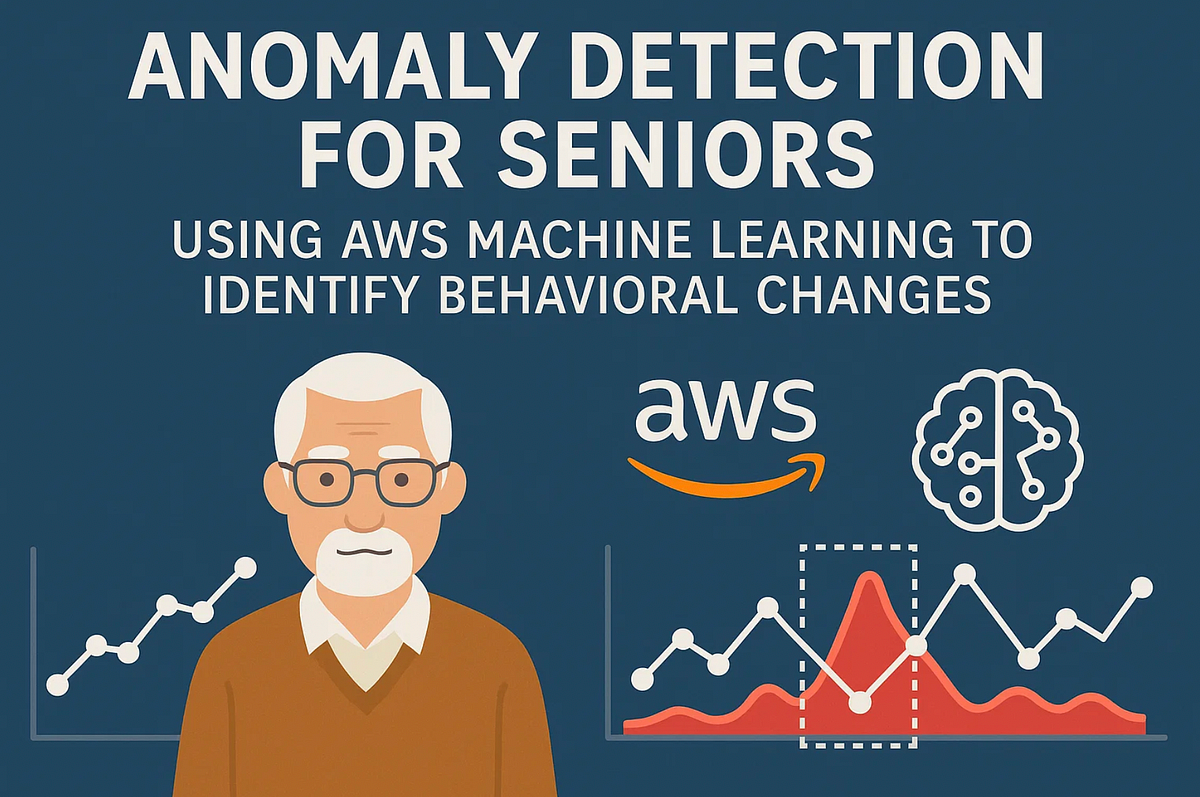Anomaly Detection for Seniors: Using AWS Machine Learning to Identify Behavioral Changes | by ...