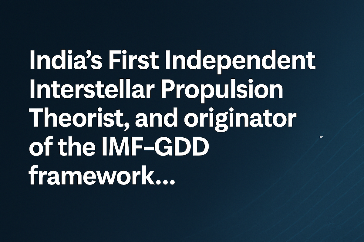 India’s First Independent Interstellar Propulsion Theorist — The ...
