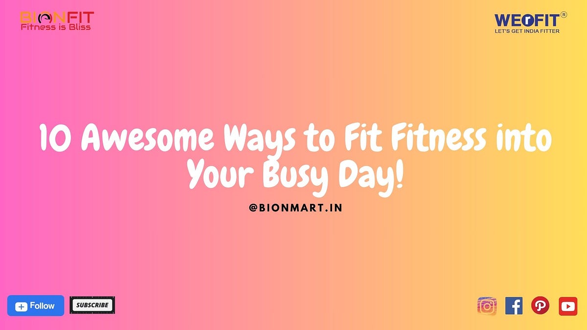 10 Awesome Ways to Fit Fitness into Your Busy Day! | by Bionmart | Jul ...