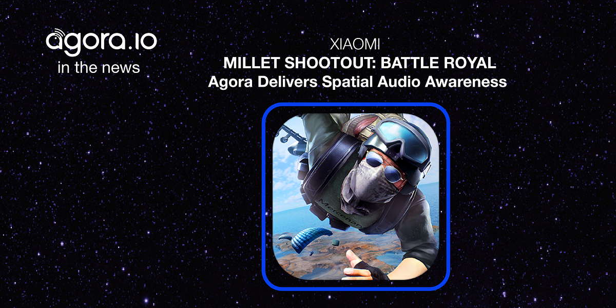 Agora Gaming SDK Delivers: Spatial Audio Awareness in Xiaomi’s Battle ...
