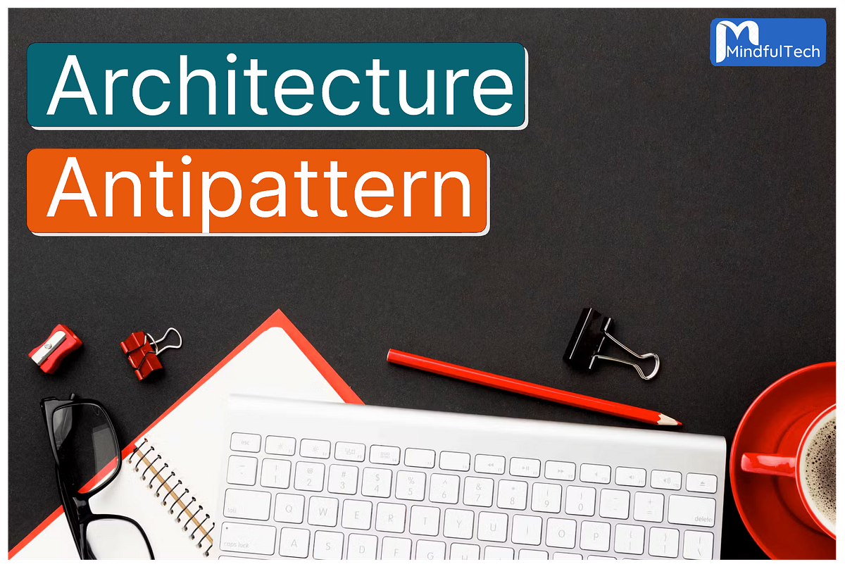 Architectural Antipatterns: Are You Making These Mistakes? (Part 3 ...