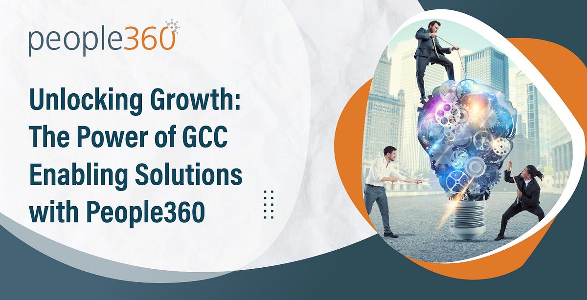 GCC Enabling Solutions: Facilitating Business Expansion | by People 360° Consulting Pvt. Ltd ...
