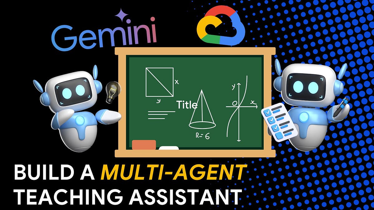 How to Build a Multi-Agent LLM Teaching Assistant on Google Cloud | by ...