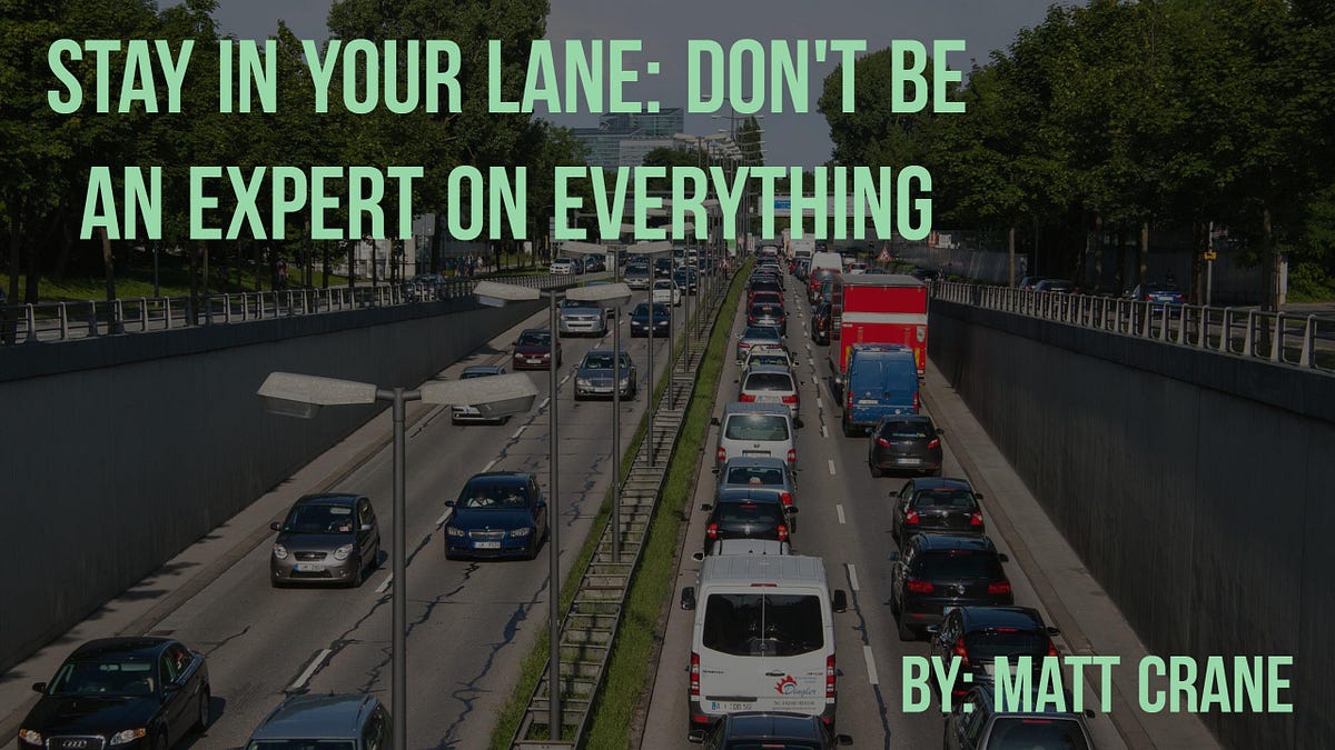 3 Tips To Help You Stay In Your Lane: Don’t Be the Expert on Everything ...