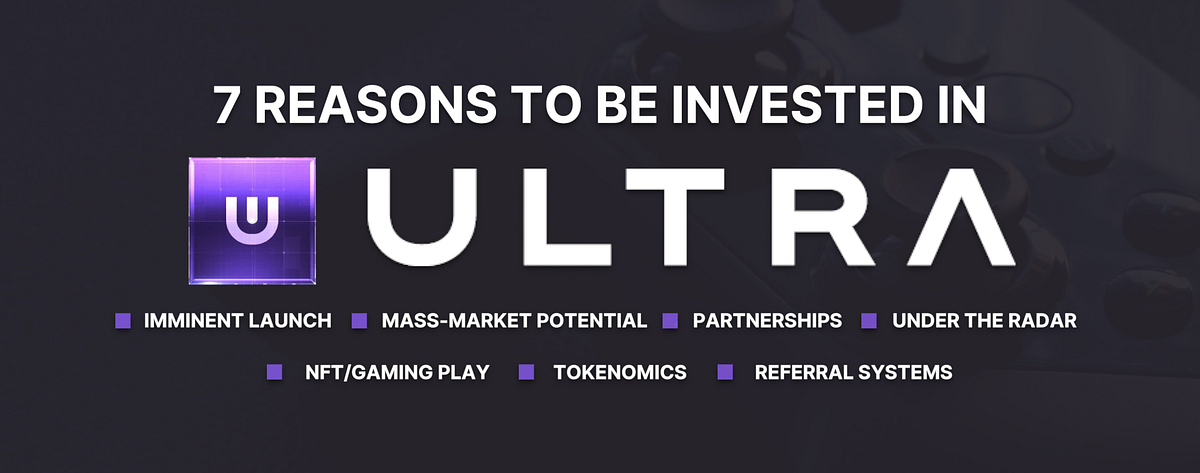 7 Reasons to be invested in Ultra | by Ultra Community | Medium