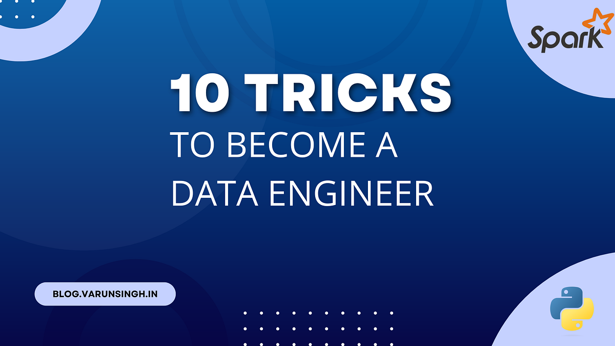 10 Tricks that Helped Me Land Data Engineering Role | by Varun Singh ...