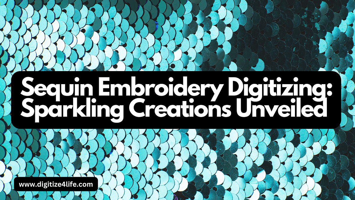 Sequin Embroidery Digitizing: Sparkling Creations Unveiled | by Lisa ...