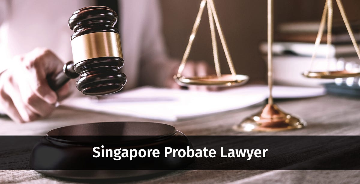 Hiring the Best Singapore Probate Lawyer | by Singapore probate Lawyer ...