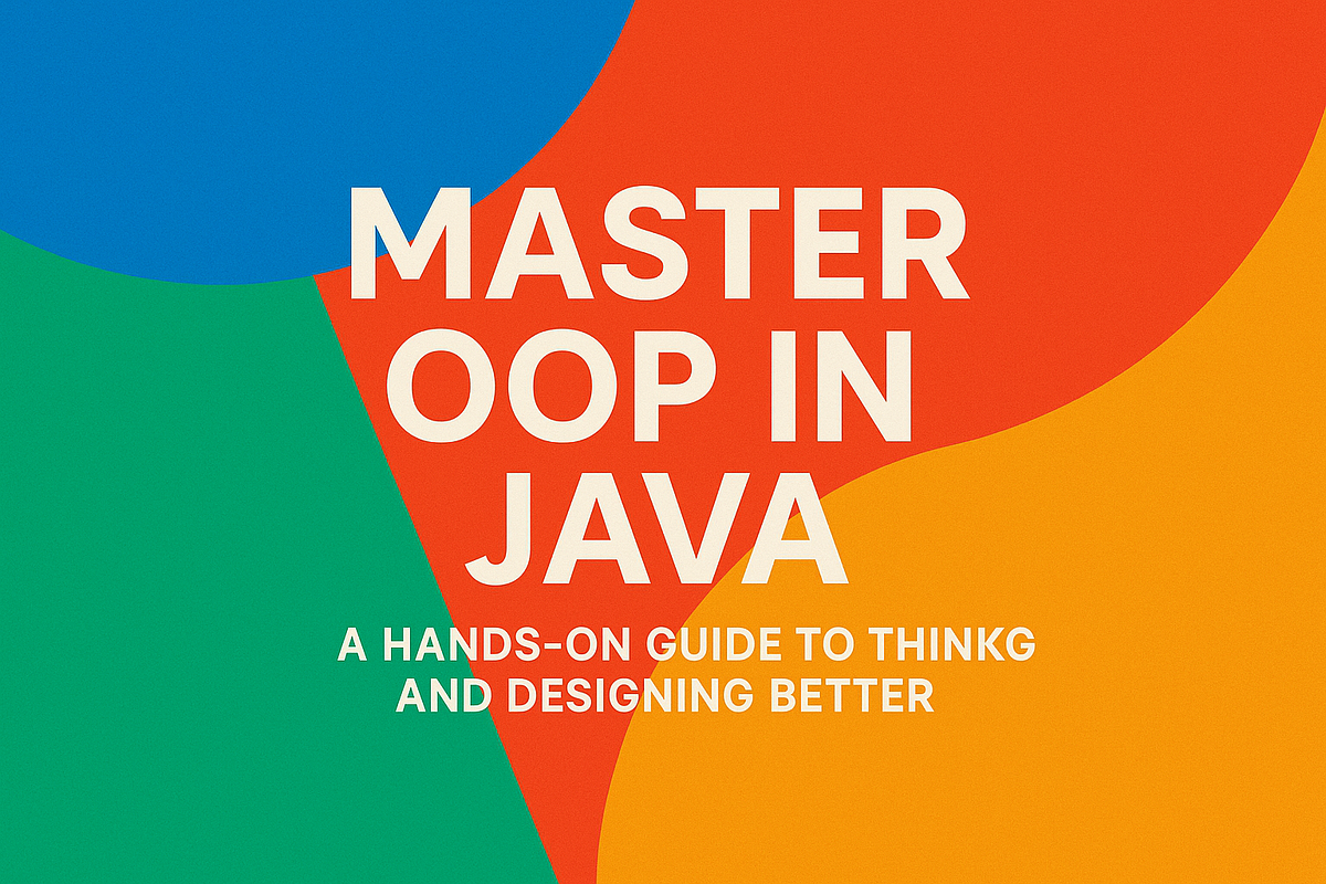 Master OOP in Java — Article #0: A Hands-On Guide to Thinking and ...