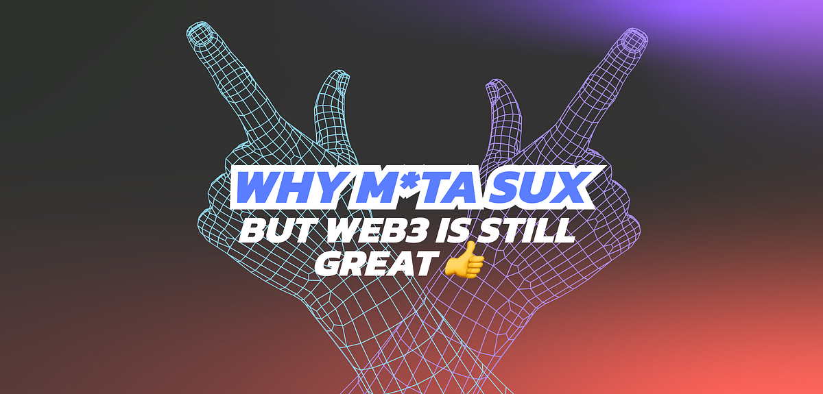 Meta Sucks…Here’s Why!. META jumped into web3 in a big way with… | by ...