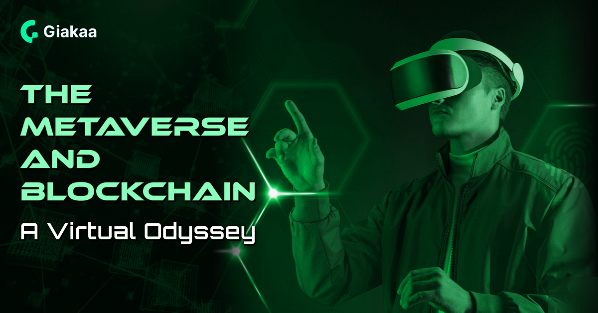 The Metaverse and Blockchain: A Virtual Odyssey | by Giakaaweb3 | Medium