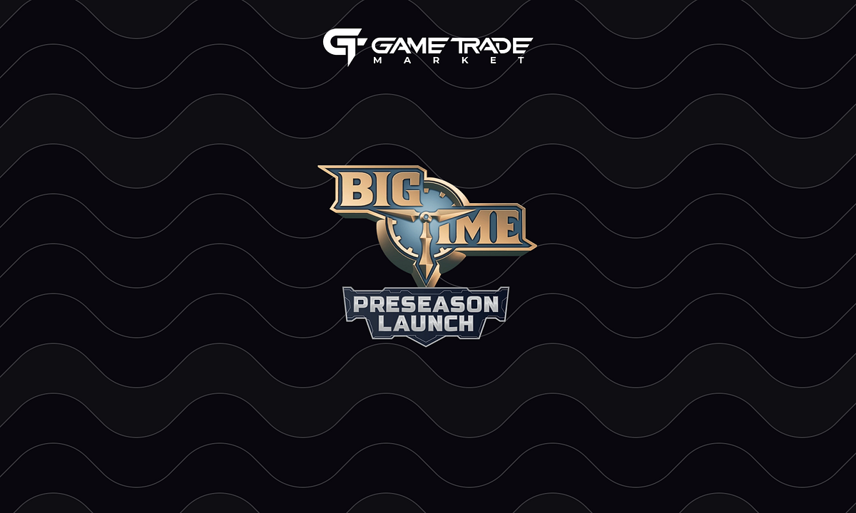Big Time Preseason Launch: Elevate Your Gaming Experience & Earn! | by ...