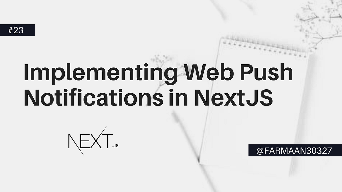 Implementing Web Push Notifications in NextJS | by Farmaan | Medium