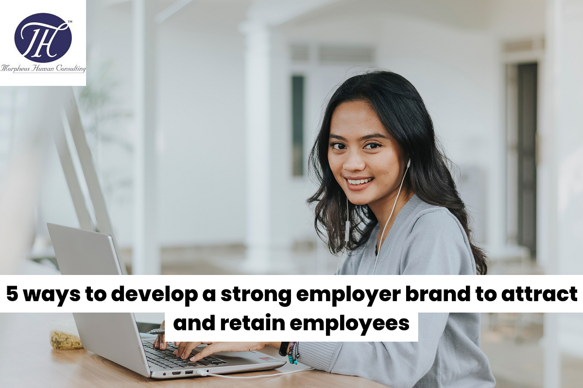 5 ways to Develop a Strong Employer Brand to Attract and Retain ...