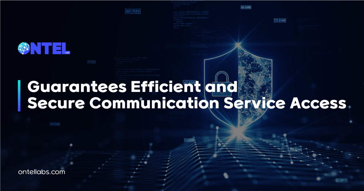 Guarantees Efficient and Secure Communication Service Access - ONTEL ...