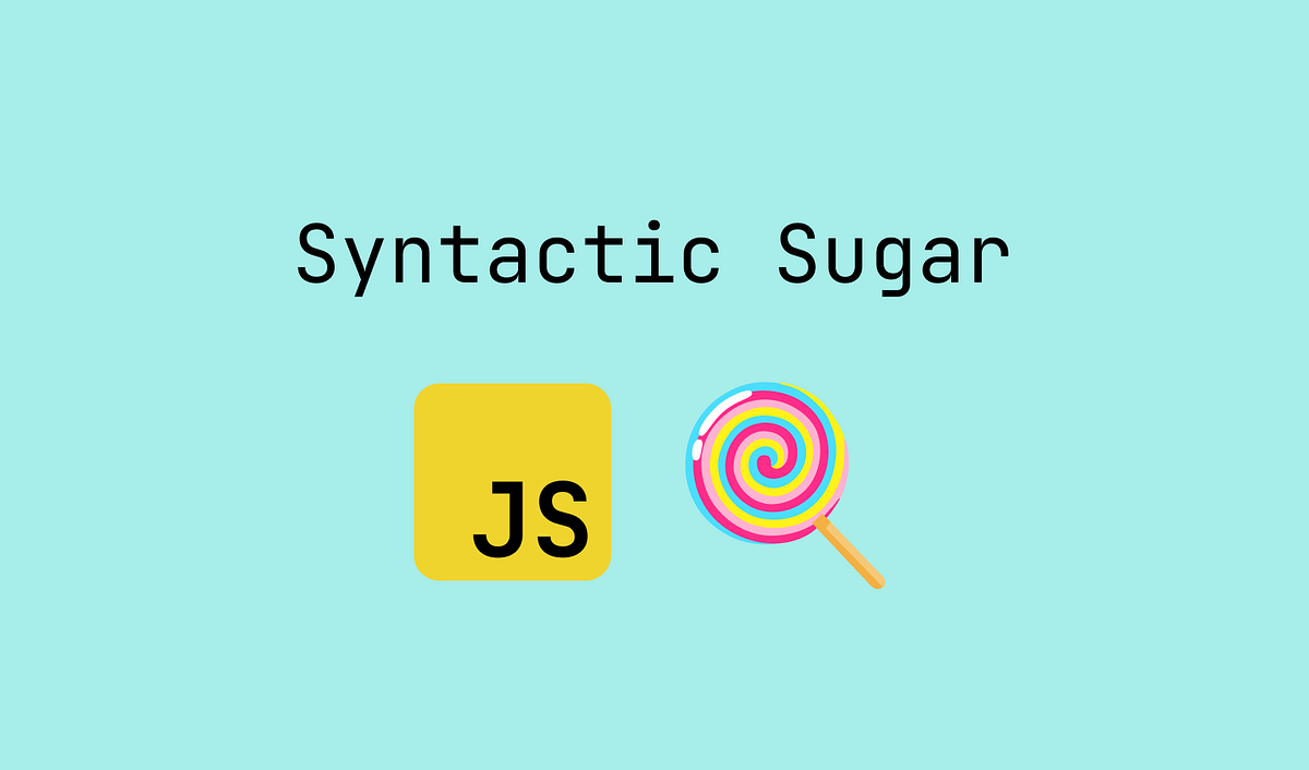 什麼是語法糖（Syntactic sugar）？ — 2024 你要知道的 JS 語法糖 🍭 | by Alex Ian | Medium