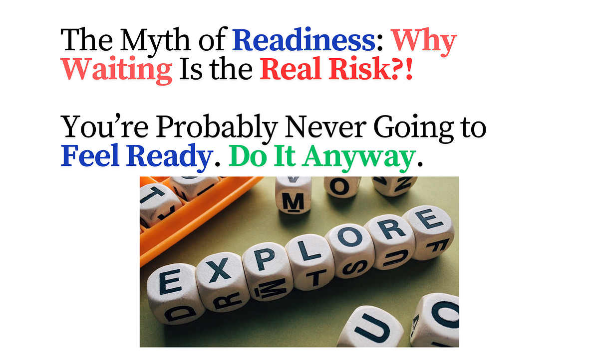 The Myth of Readiness: Why Waiting Is the Real Risk | by Abdikani ...