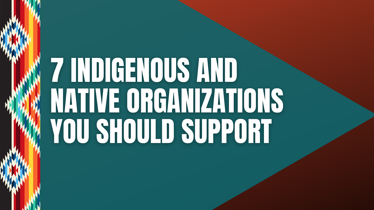 7 Indigenous and Native Organizations You Should Support | by Run for ...