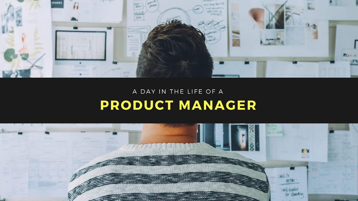 A Day In The Life Of A Product Manager | by Amit Ashwini | The Startup ...