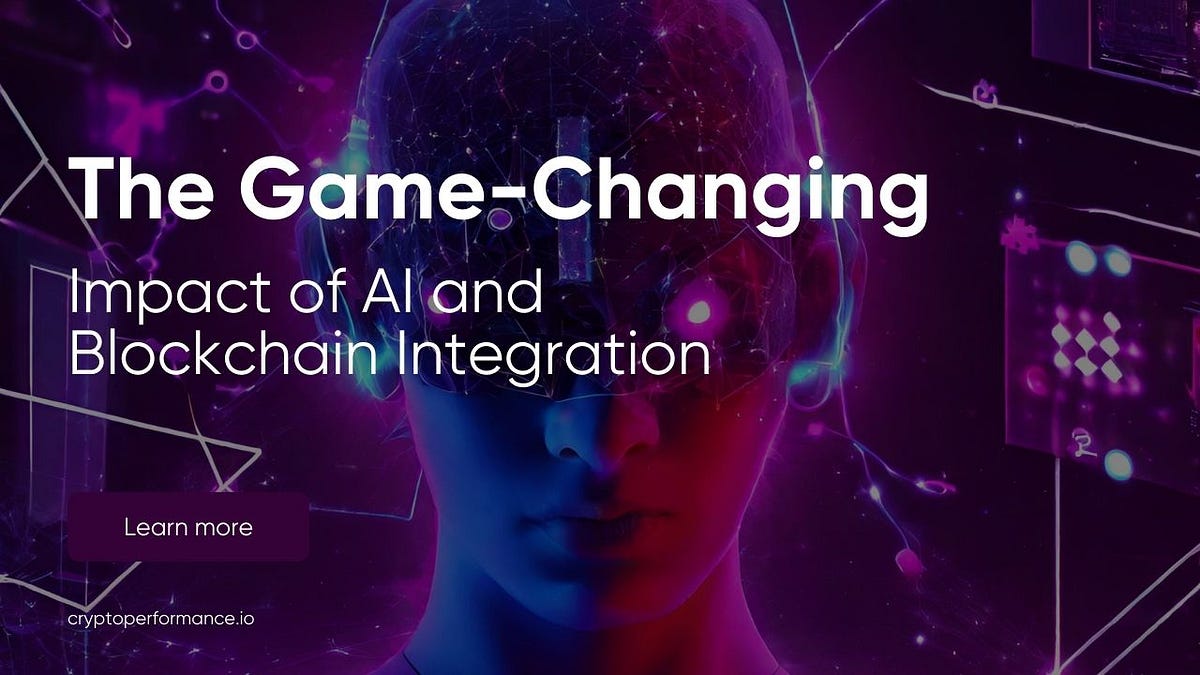 The Game-Changing Impact of AI and Blockchain Integration | by CryptoPerformance | Dec, 2023 ...