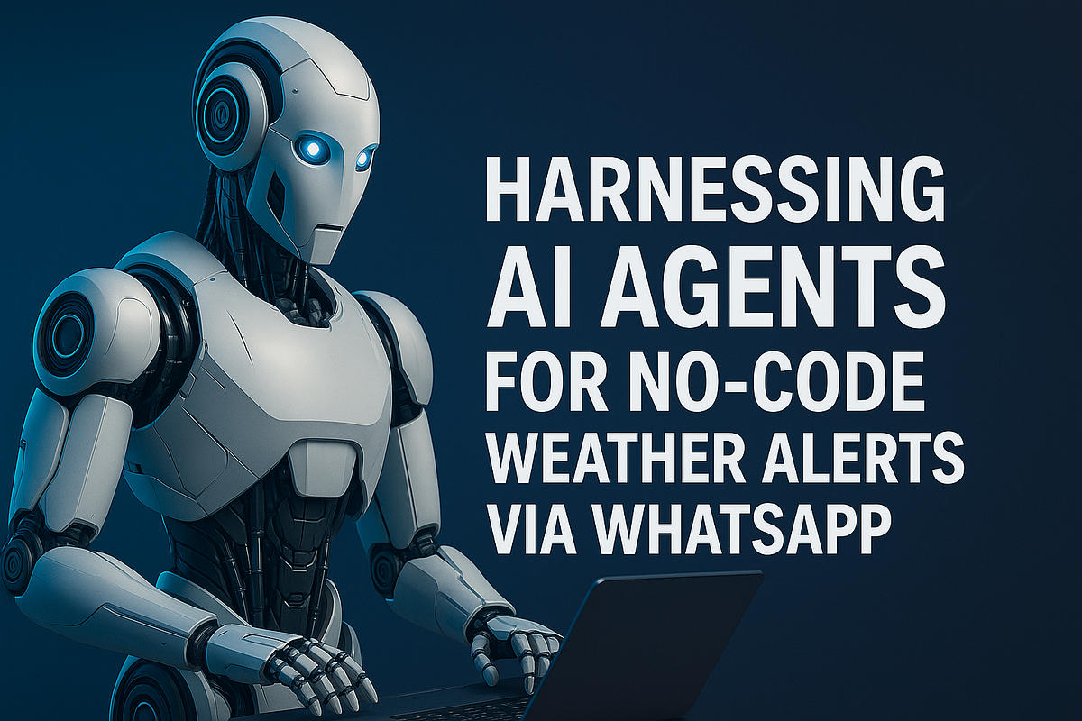 Harnessing AI Agents for No‑Code Weather Alerts via WhatsApp | by @techshareskk (Sai Kumar ...