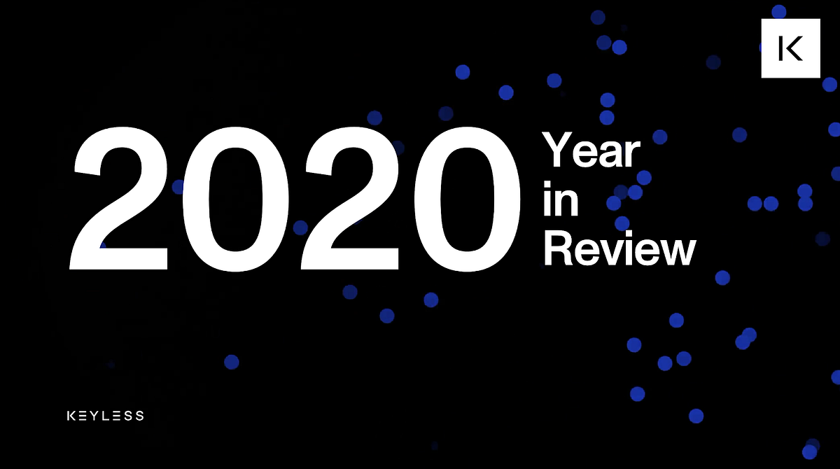 Keyless update: 2020 in review. 2020 has been a year like no other. Yet ...