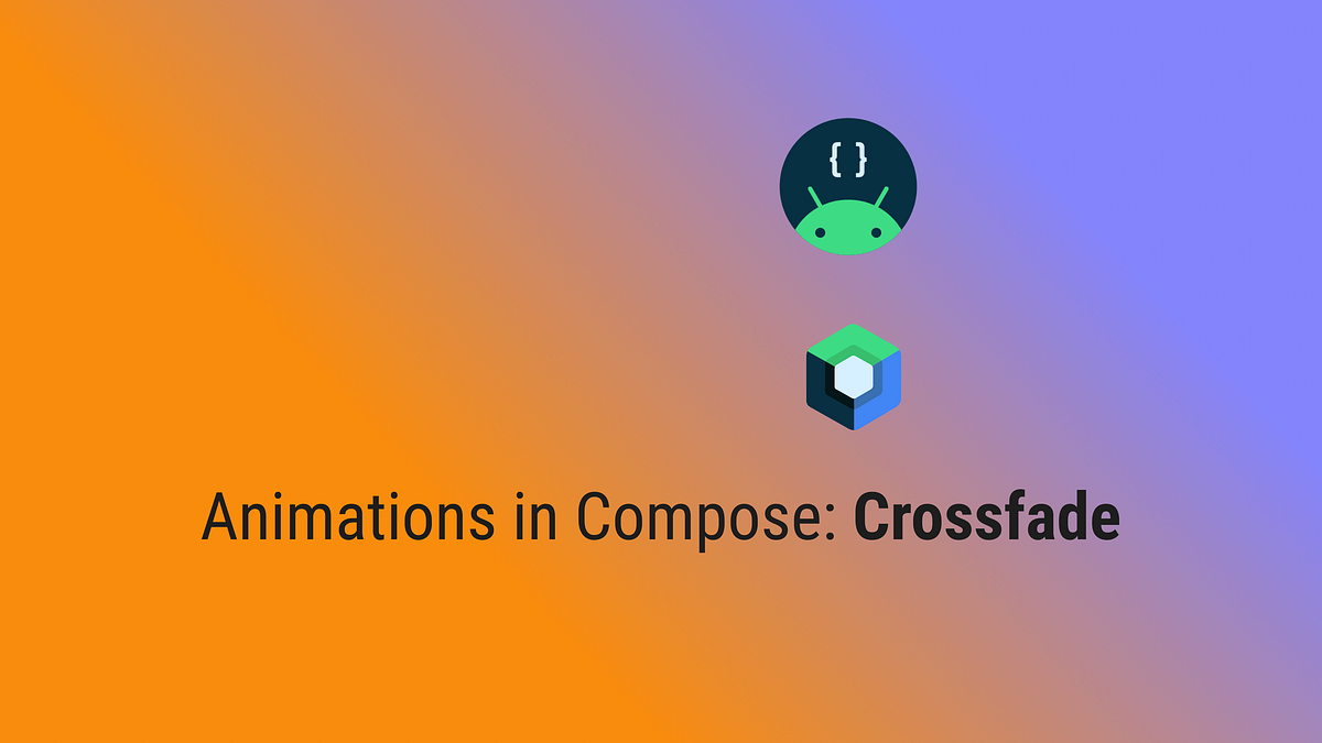 Animations in Jetpack Compose: Crossfade | by Tim Acosta | Medium